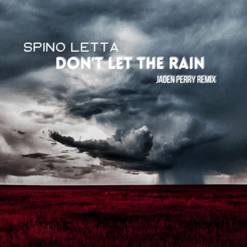 Stream Spino Letta - Don't Let The Rain (Jaden Perry Remix) by Jaden ...