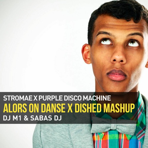 Stream Stromae X Purple Disco Machine - Alors On Danse X Dished MASHUP ...