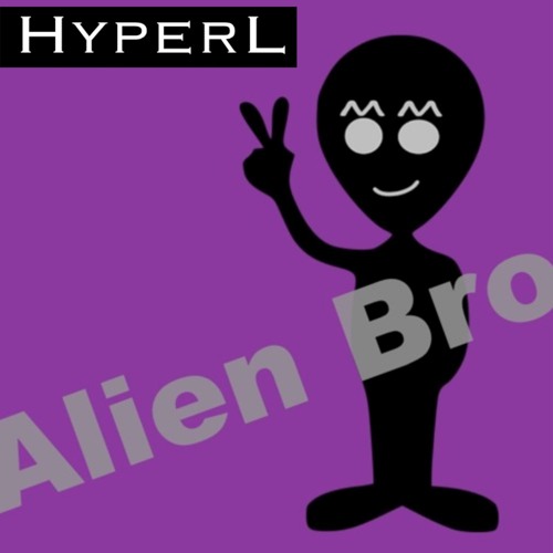 Stream Alien Bro by HyperL | Listen online for free on SoundCloud
