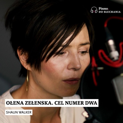 Stream Historia osobista. Shaun Walker, Ołena Zełenska. Cel numer dwa ...