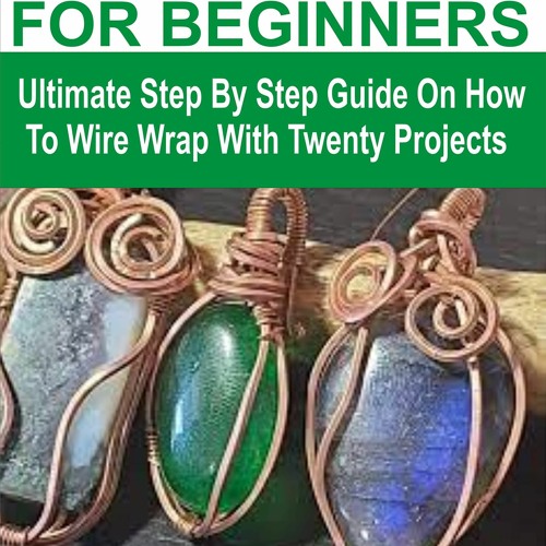 Stream eBook WIRE WRAPPING FOR BEGINNERS: Ultimate Step By Step Guide ... Stream eBook WIRE WRAPPING FOR BEGINNERS: Ultimate Step By Step Guide ...