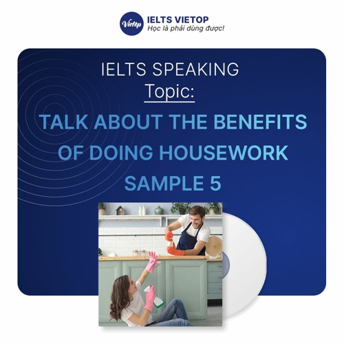 Stream Talk about the benefits of doing housework - Sample 5 by IELTS ...
