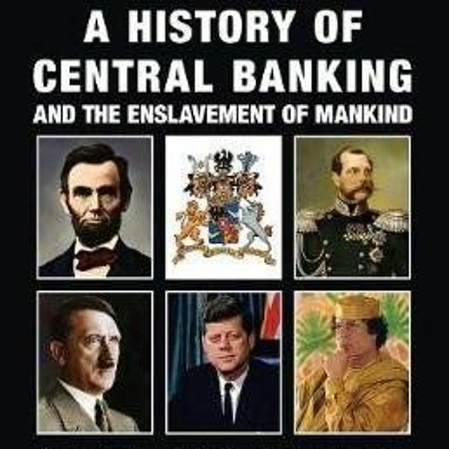 Stream The Real Story Of The History Of Central Banking And Its ...