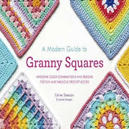 Stream episode [PDF] ️DOWNLOAD⚡️ A Modern Guide to Granny Squares ...