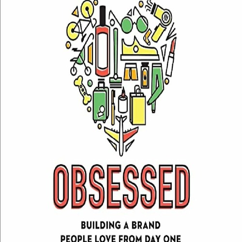 Stream √[PDF]⚡READ] Obsessed: Building a Brand People Love from Day One ...