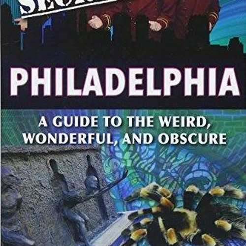 Stream PDF Book Secret Philadelphia: A Guide to the Weird, Wonderful ...