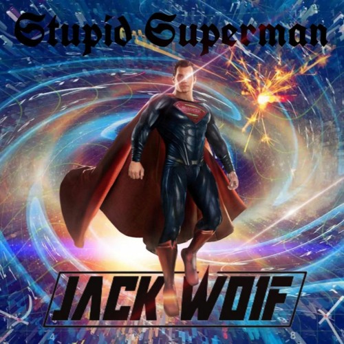 Stream Stupid Superman (Jack Wolf Mashup) by Jack Wolf | Listen online for free on SoundCloud