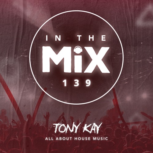 Tony Kay - In The Mix 139 2025-01-07