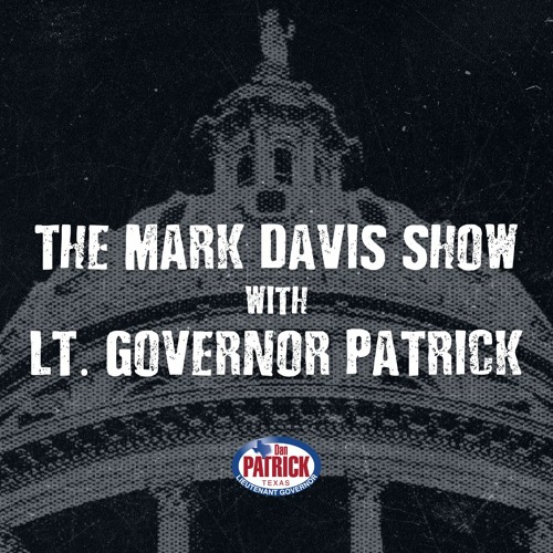 Stream The Mark Davis Show | April 24, 2023 by Lt. Governor Dan Patrick ...