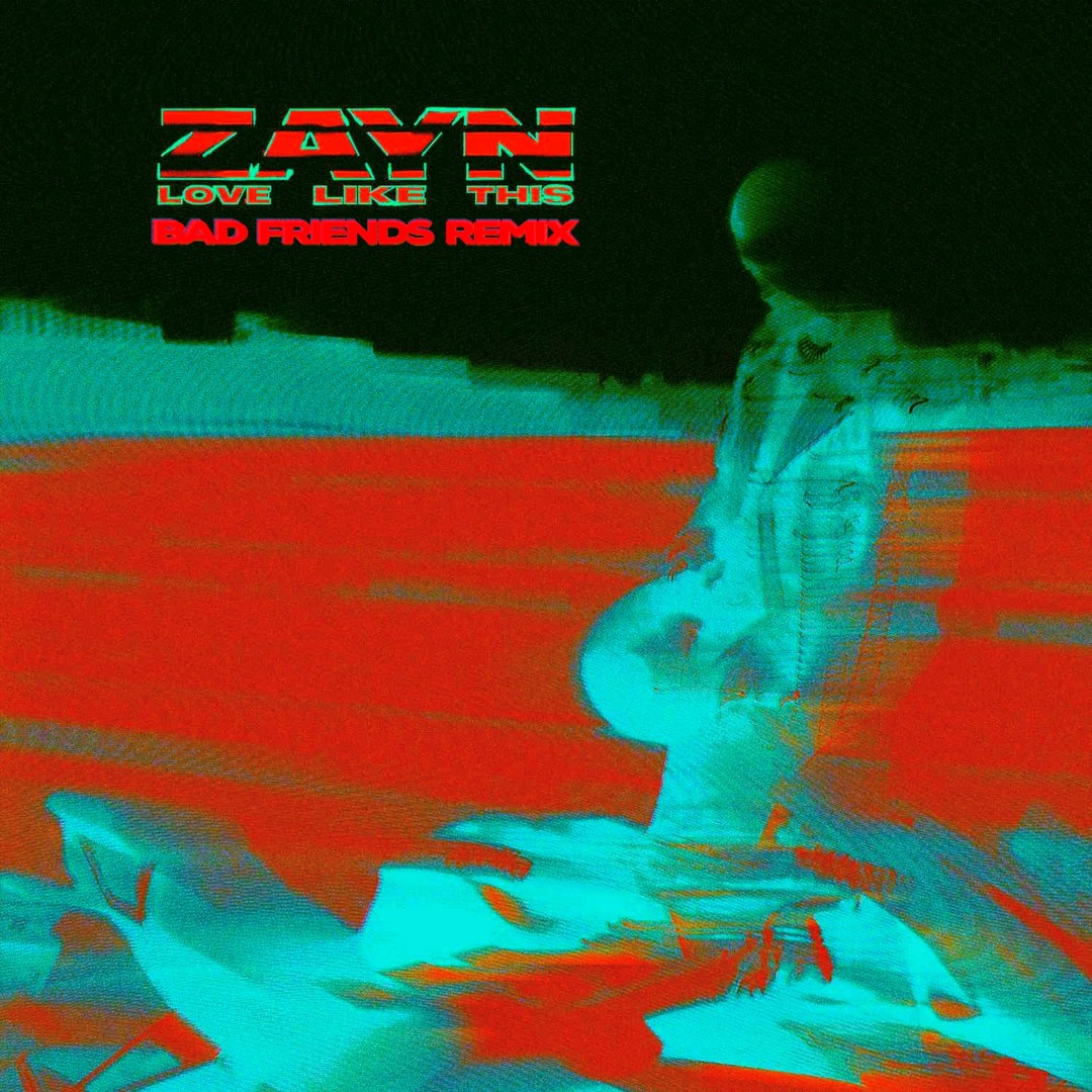 Stream ZAYN - Love Like This (BAD FRIENDS REMIX) by Bad Friends ...