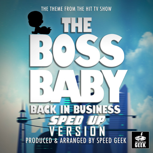 Stream The Boss Baby: Back In Business Main Theme (From "The Boss Baby ...