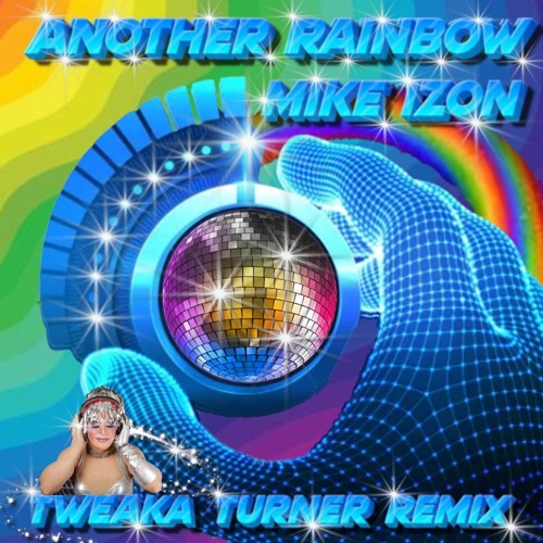 Stream Mike Izon - Another Rainbow - (Tweaka Turner Club Remix) by DJ ...
