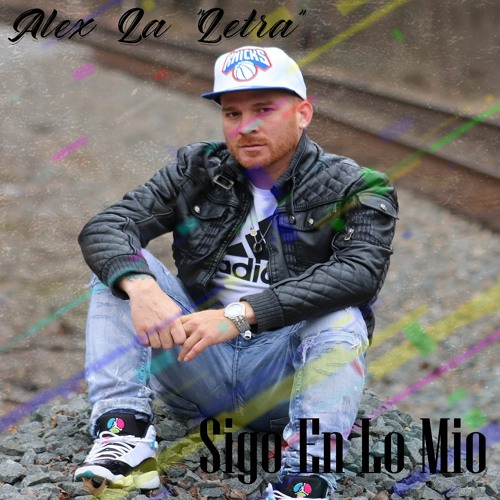 Stream Alex La Letra - Sigo En Lo Mio by ALaLetraOficial | Listen ...