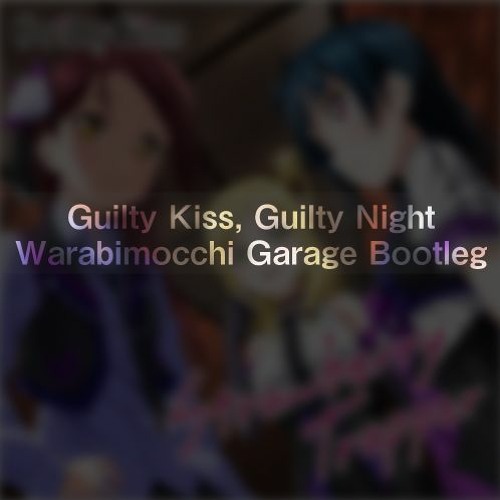 Stream Guilty Kiss - Guilty Night, Guilty Kiss! (Warabimocchi Garage ...