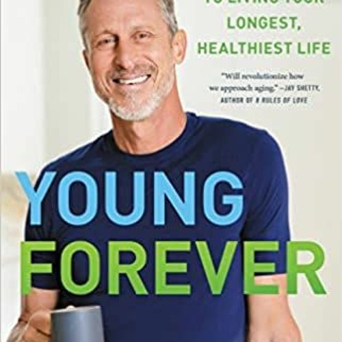 Stream Young Forever: The Secrets to Living Your Longest, Healthiest ...