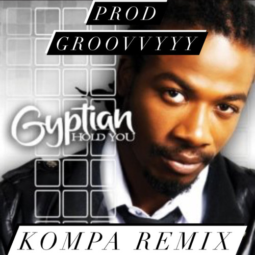 Stream GYPTIAN - Hold You - Kompa remix Gouyad by Groovvyyy | Listen ...