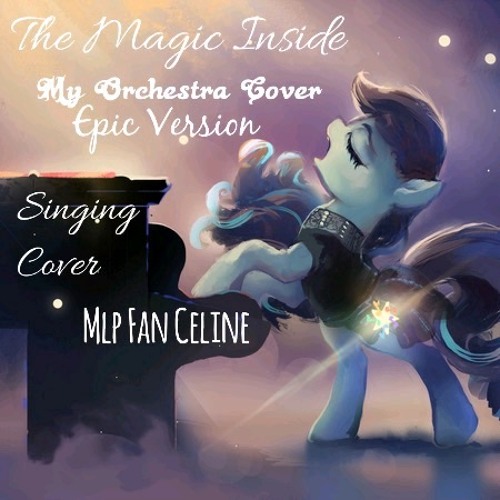 Stream The Magic Inside (My Orchestra Cover + singing - Epic) by Mlp ...