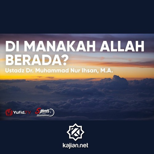 Stream Di Manakah Allah Berada ? - Ustadz Dr Muhammad Nur Ihsan by ...
