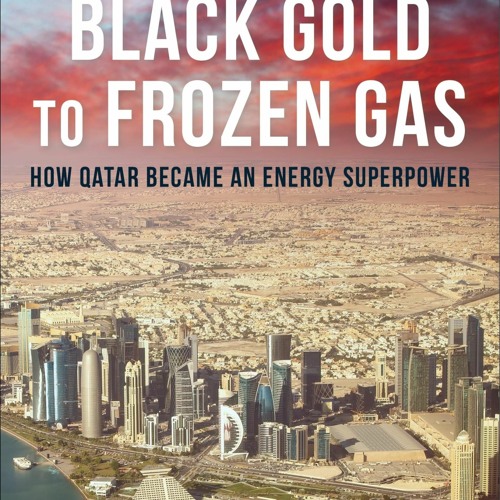 Stream PDF read online From Black Gold to Frozen Gas: How Qatar Became ...