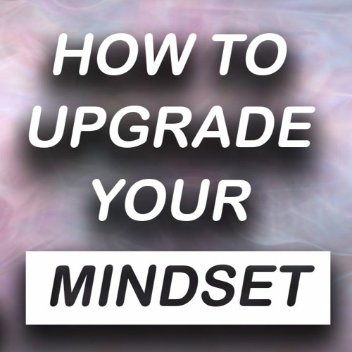 Stream episode How to Upgrade Mindset | 3 ways to Upgrade Mindset | The ...