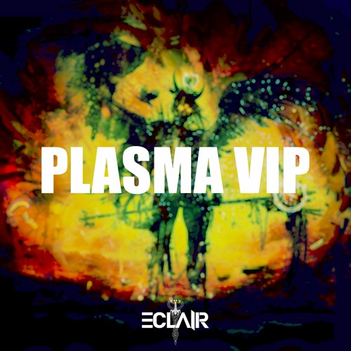 Stream PLASMA VIP by ECLAIR | Listen online for free on SoundCloud