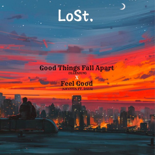 Feel Good X Good Things Fall Apart (LoSt. Remix) by LoSt. - Free ...