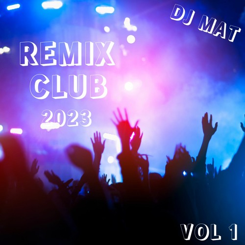 Stream Remix Club 2023 Dj Mat Vol 1 by DJMAT | Listen online for free ...