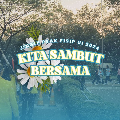Stream KITA SAMBUT BERSAMA by PSAK FISIP UI 2024 | Listen online for ...