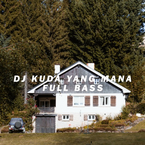 Stream DJ KUDA YANG MANA KUDA YANG MANA FULL BASS TERBARU by HIRO ... Stream DJ KUDA YANG MANA KUDA YANG MANA FULL BASS TERBARU by HIRO ...