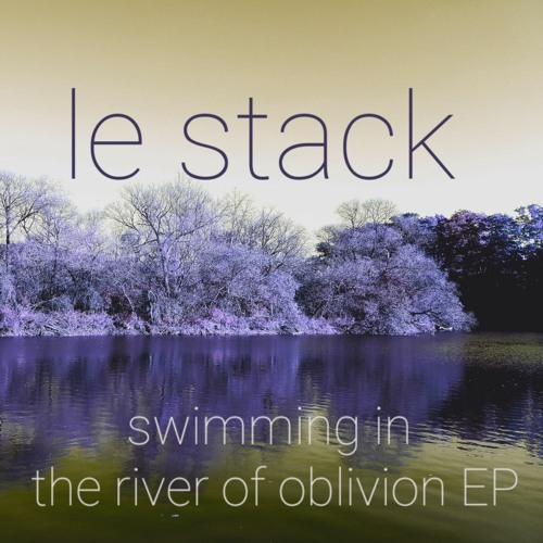Stream le stack | Listen to swimming in the river of oblivion EP playlist online for free on ...
