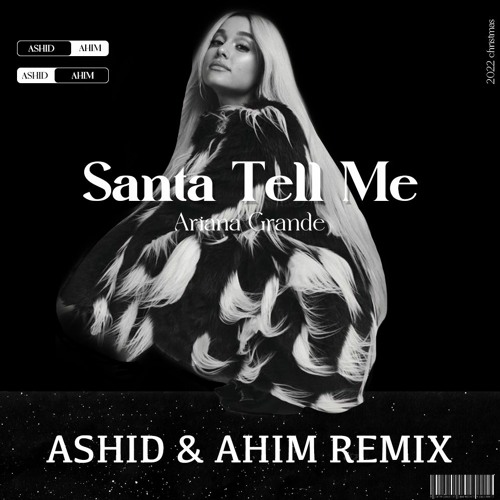 Stream Ariana Grande - Santa Tell Me (Ashid & Ahim Remix) by ASHID ...