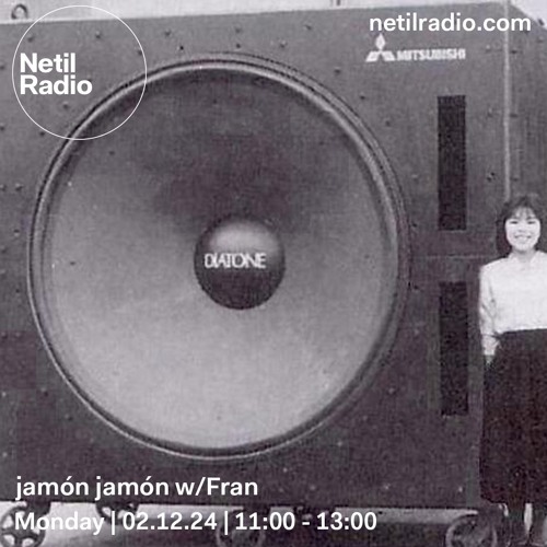 Stream jamón jamón w/ Fran - 2nd December 2024 by Netil Radio | Listen online for free on SoundCloud
