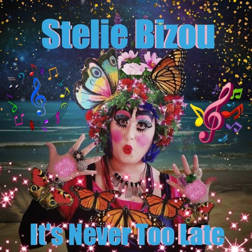 Stream Stelie Bizou -- It's Never Too Late by Stelie Bizou | Listen ...