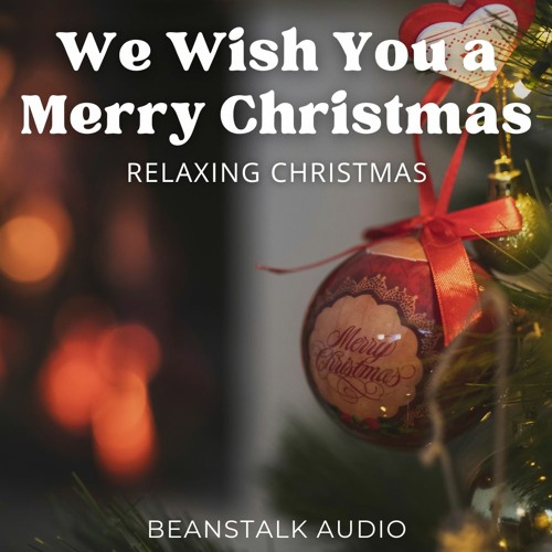 Stream We Wish You A Merry Christmas (Relaxing Christmas) by Beanstalk ...