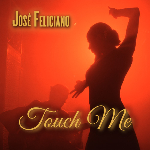 Stream Touch Me by José Feliciano | Listen online for free on SoundCloud