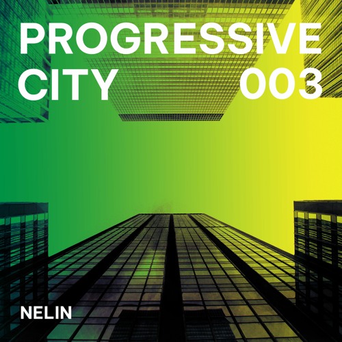 Stream Progressive City | NELIN | Episode 003 by Nelin | Listen online ...