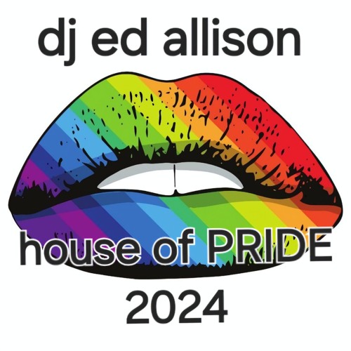 Stream DJ ED ALLISON= House of Pride 2024.mp3 by Htbald1/DJ Ed Allison ...