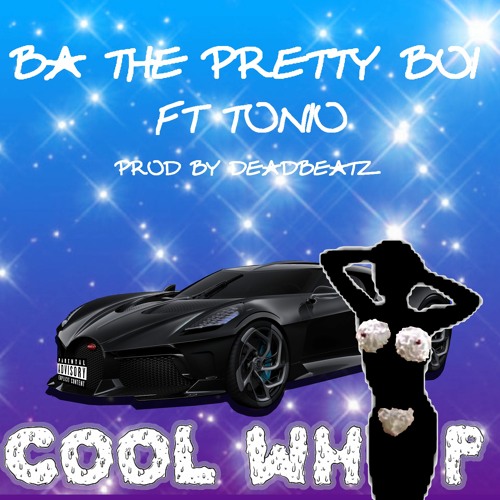 Stream Cool Whip - BA The Pretty Boi (feat. Tonio) Prod By DeadBeatz by ...