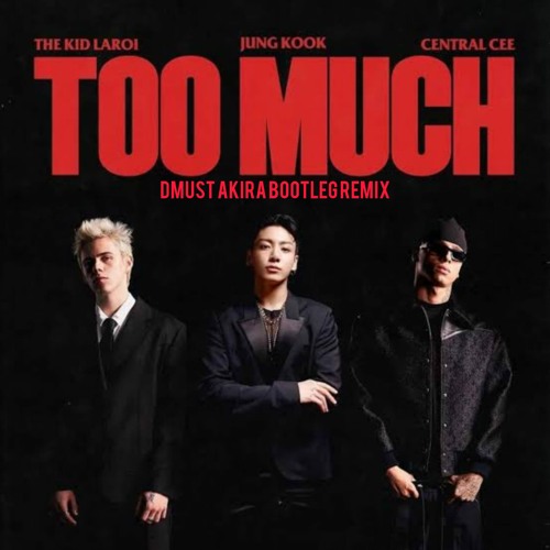 Stream The Kid Laroi Jung Kook Central Cee - Too Much Dmust Akira Remix ...