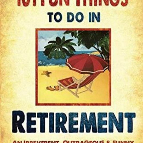 Stream eBook read 101 Fun Things to do in Retirement: An Irreverent ...