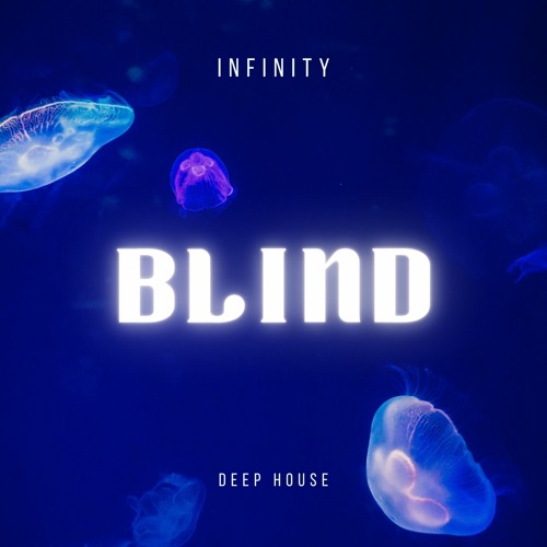 Stream Blind - Infinity (Deep House)[FREE DOWNLOAD] by DJ Infinity ...