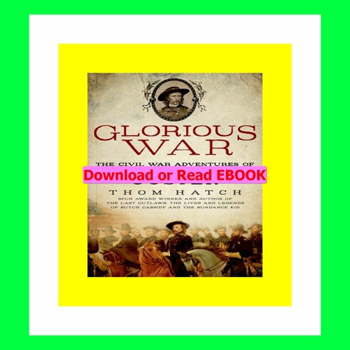 Stream #^Download Glorious War The Civil War Adventures of George ...