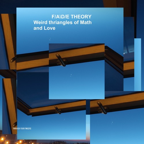 Stream Through Your Fingers | Listen to FADE Theory - Weird Triangles of Math and Love playlist ...