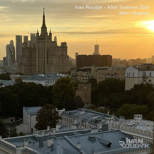 Stream Ivan Roudyk-After Summer 2024(Part 1 Organic) by ivanroudyk ...