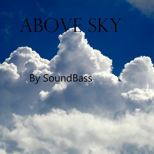 Stream Above Sky by SoundBass | Listen online for free on SoundCloud