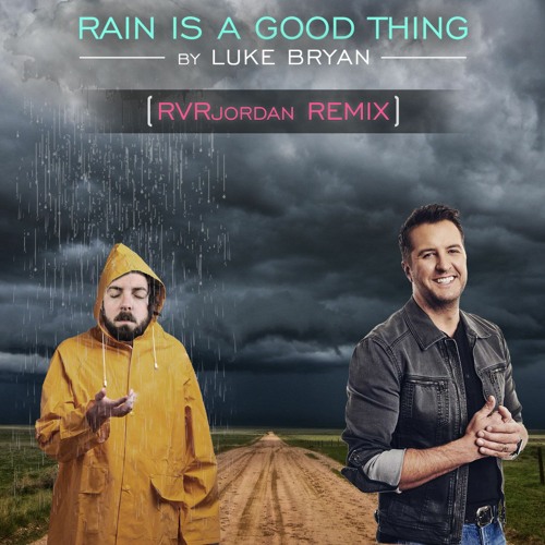 Stream Rain Is a Good Thing (Luke Bryan) - RVRremix by RVR JORDAN ...