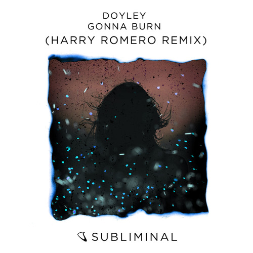 Doyley - Gonna Burn (Harry Romero Remix) [OUT NOW] by Subliminal ...