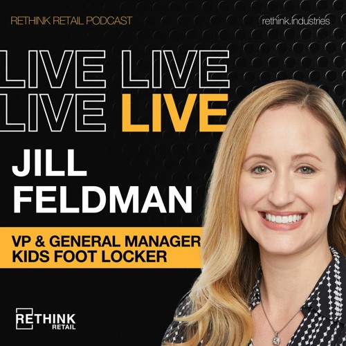 Stream episode Jill Feldman | VP & GM at Kids Foot Locker by RETHINK ...