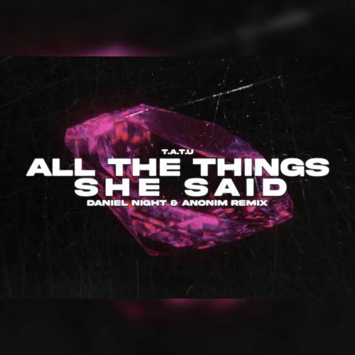 Stream T.A.T.u. - All The Things She Said (Daniel Night & ANONIM Remix) by DANIEL NIGHT | Listen ...