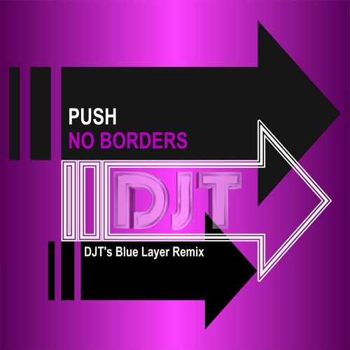 Stream PUSH - No Borders (DJT's Blue Layer Extended Remix) [FREE ...